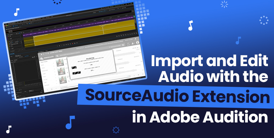 Import And Edit Audio With The SourceAudio Extension In Adobe Audition SourceAudio SourceAudio